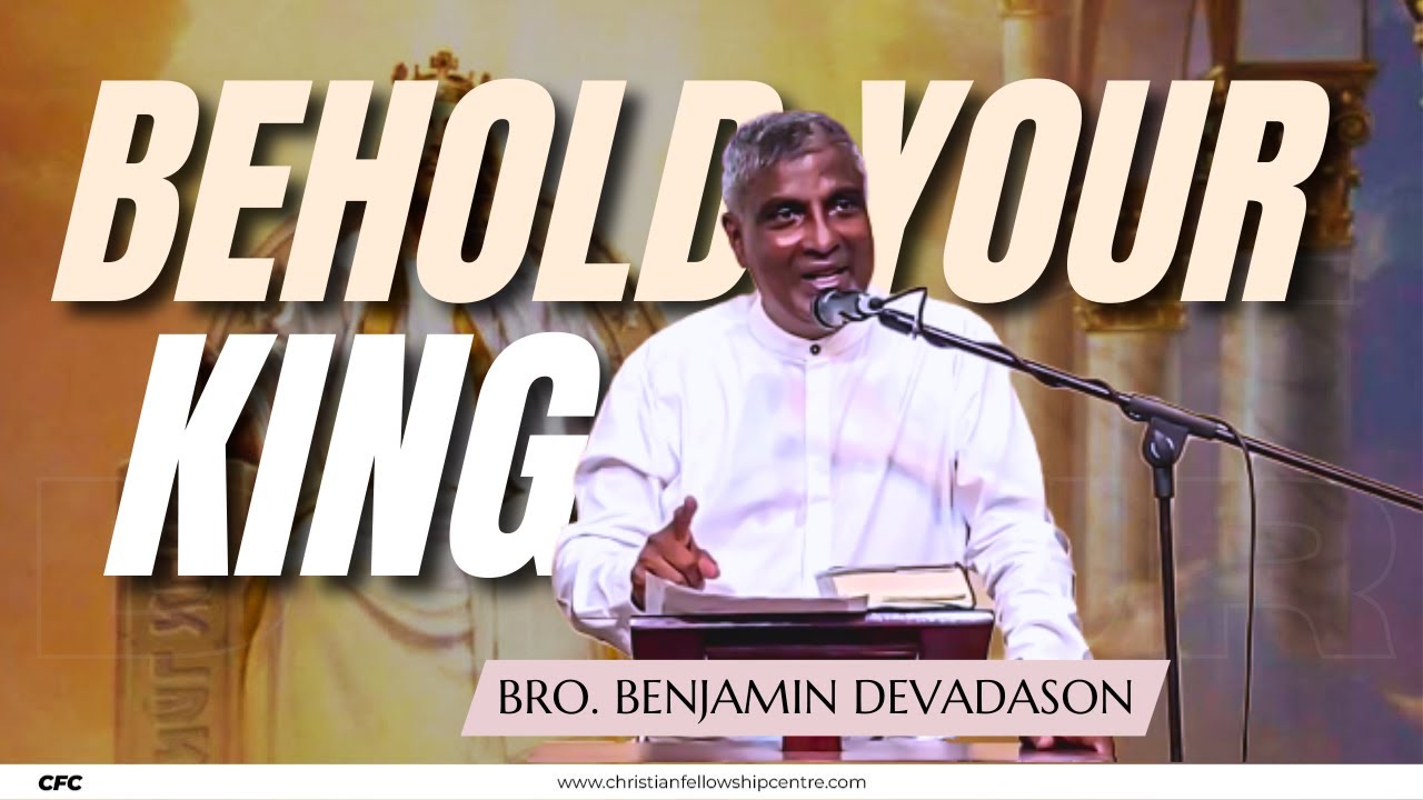 Behold Your King | Benjamin Devadason | Christian Fellowship Centre ...