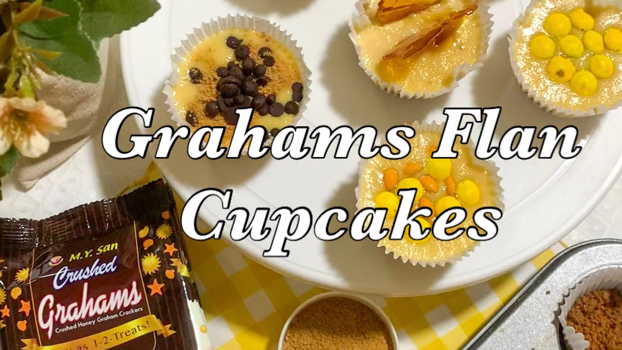 Graham Flan Cupcakes [ No Steam, No Bake, No Oven, No Mixer ] | M.Y ...