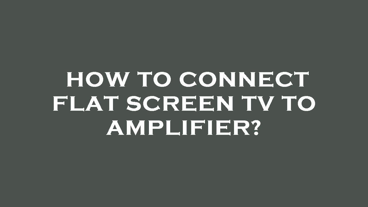 How to connect flat screen tv to amplifier? - YouTube