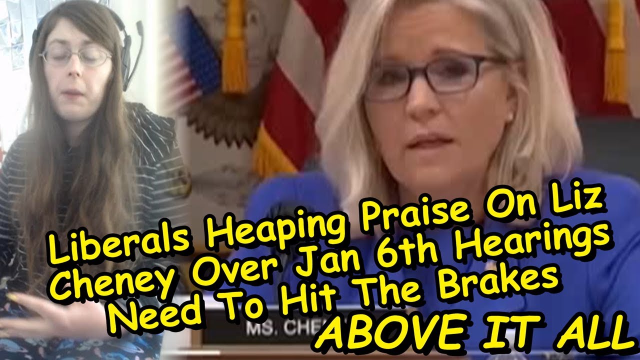 Liberals Heaping Praise On Liz Cheney Over Jan 6th Hearings Need To Hit ...