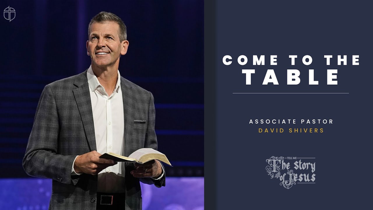 Come To The Table | David Shivers | Prestonwood Baptist Church ...