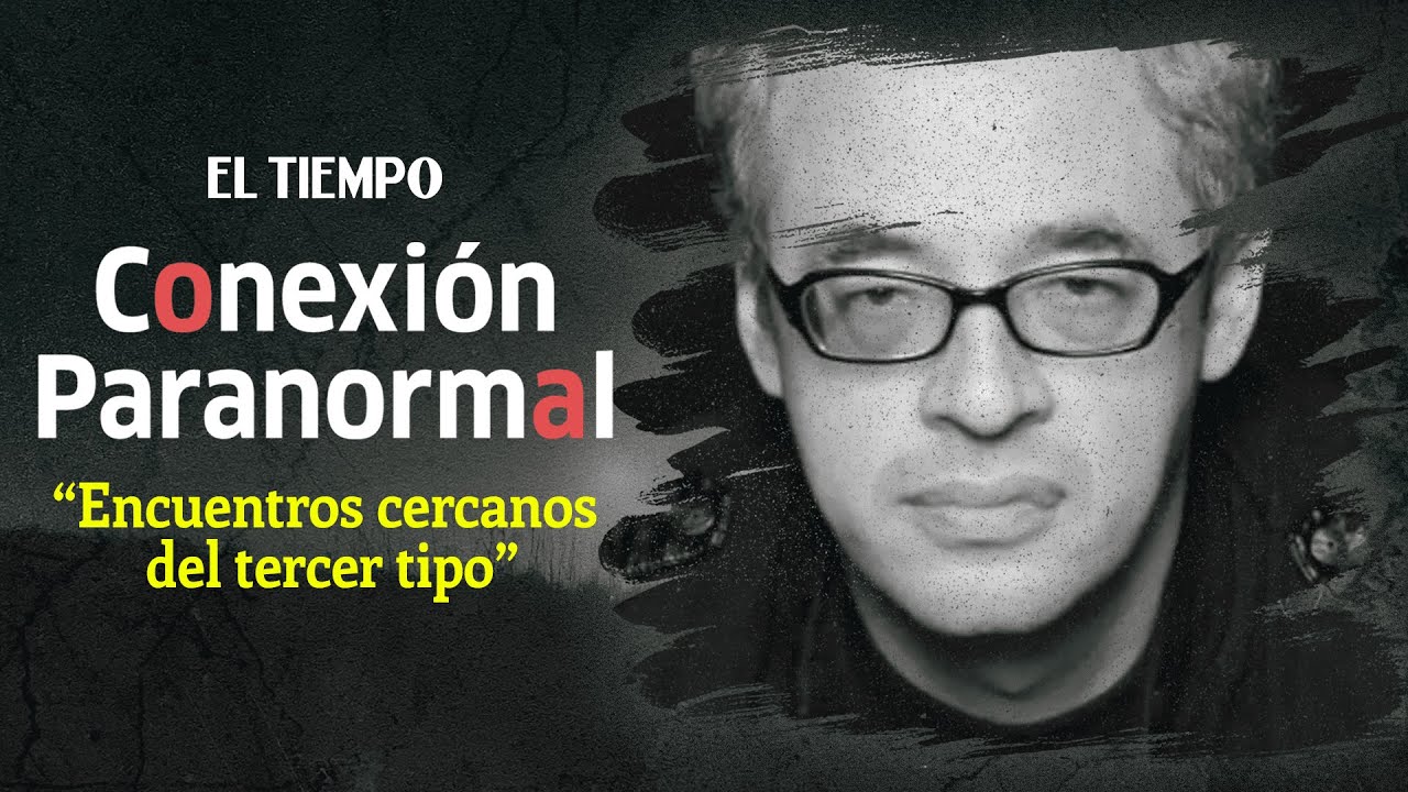 Encuentros del 'tercer tipo' y sucesos paranormales en la vida de Edwin Robles | El Tiempo - YouTube