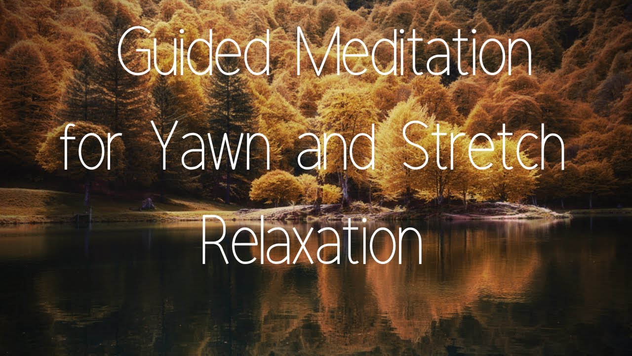 Guided Meditation for Yawn and Stretch Relaxation - YouTube