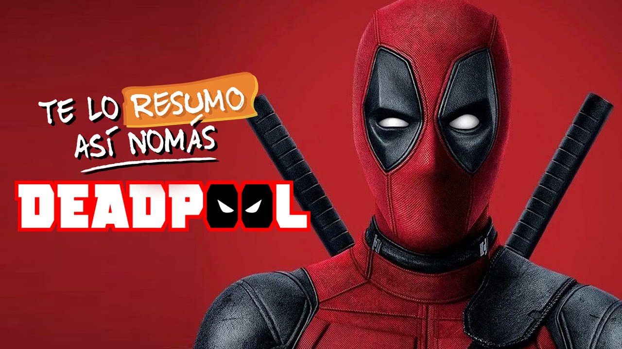 Deadpool (La Uno y La Dos) | #TeLoResumo - YouTube