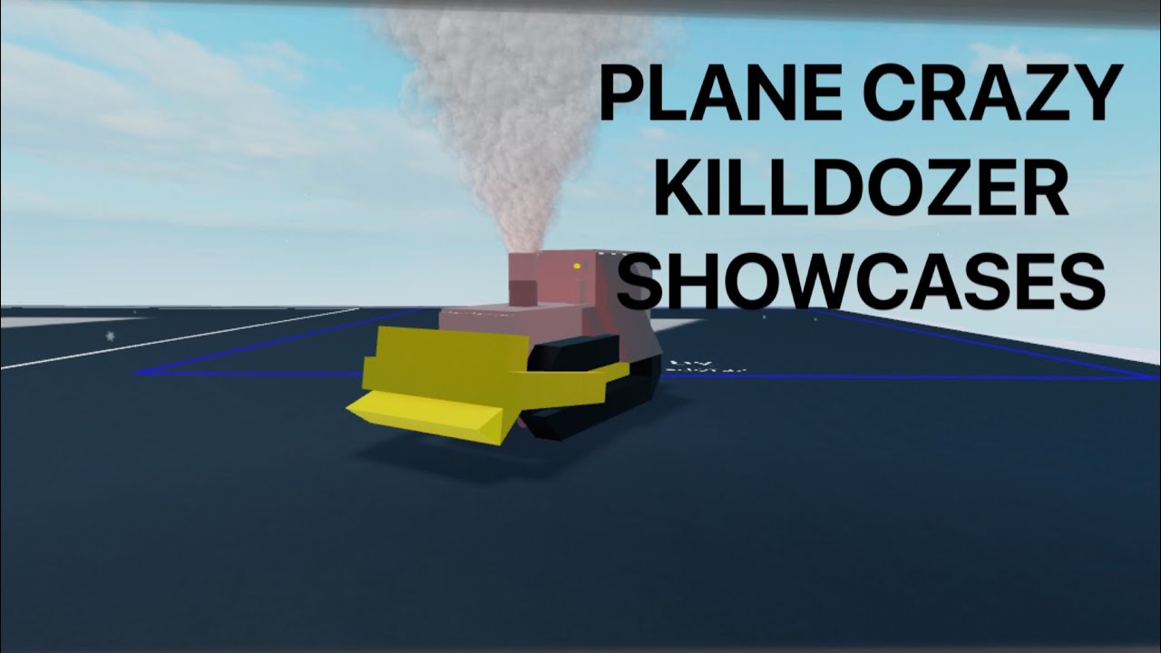 PLANE CRAZY KILLDOZER SHOWCASES - YouTube
