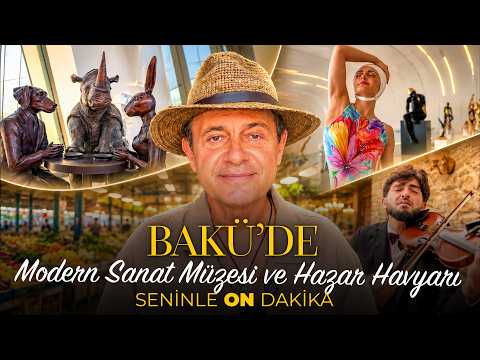 Bakü'de Modern Sanat Müzesi ve Hazar Denizi Havyarı | Seninle On Dakika
