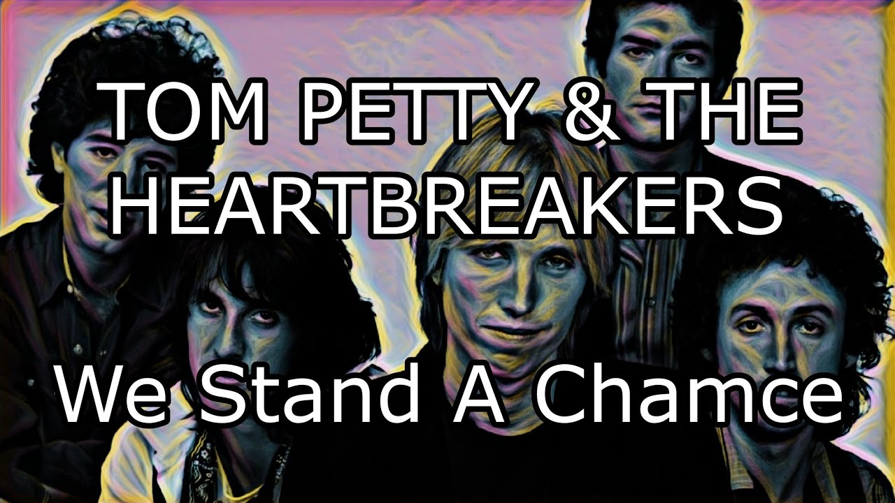 TOM PETTY & THE HEARTBREAKERS - We Stand A Chance (Lyric Video) - YouTube