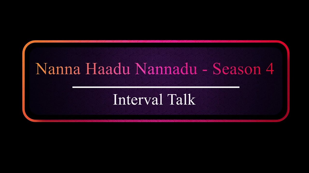 Nanna Haadu Nannadu - Season 4 | Final Round - Interval Talk | Prakash ...