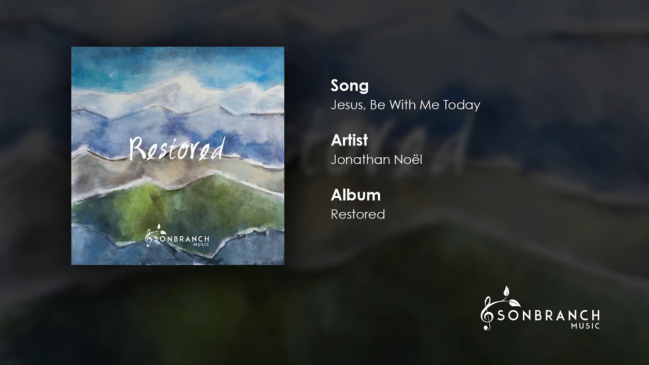 Jesus, Be With Me Today - Jonathan Nöel - YouTube