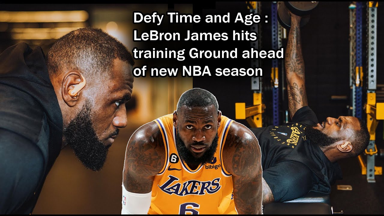 Defy time and Age: LeBron James hits training ground ahead of new NBA ...