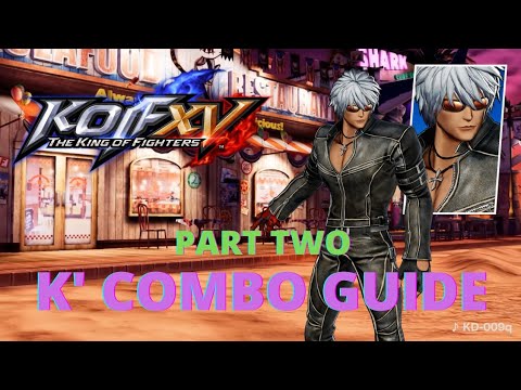 KoF XV K' Combo Guide Part Two - YouTube