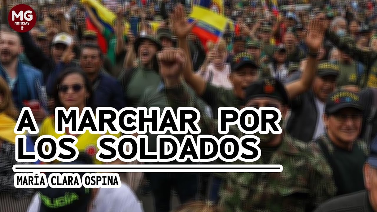 A MARCHAR POR LOS SOLDADOS Por María Clara Ospina - YouTube