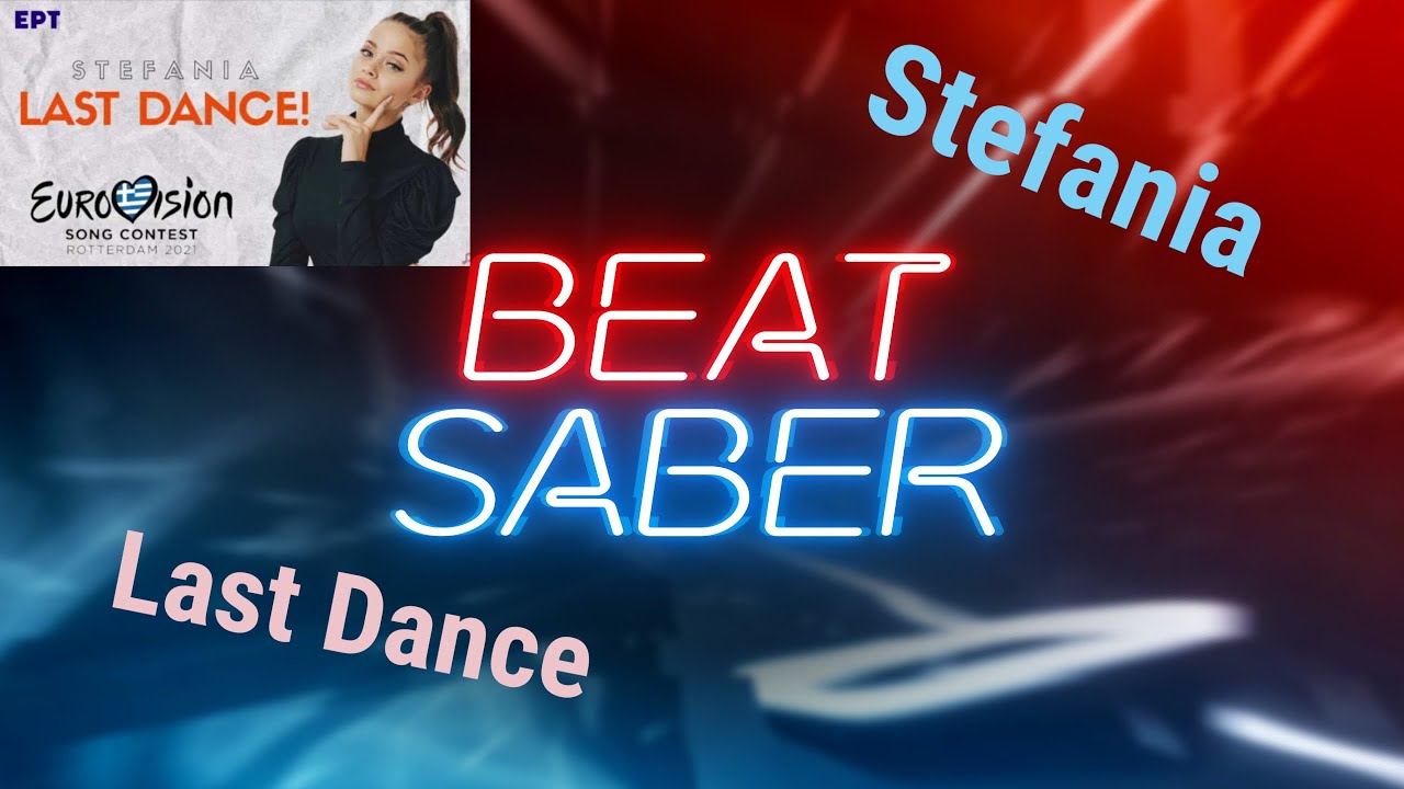 (Beat Saber) Stefania - Last Dance (Eurovison Song Contest 2021 ...