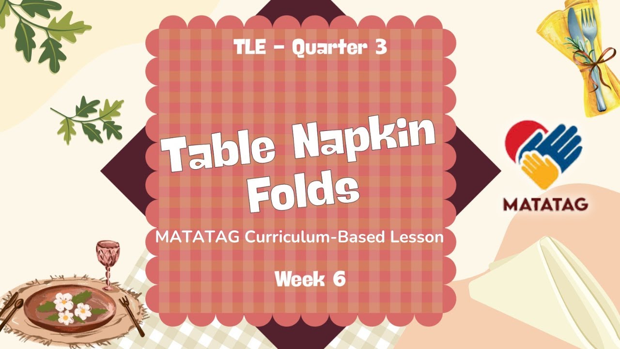 TLE 7 Quarter 3 Week 6 - Table Napkin Folds (MATATAG Curriculum-Based ...