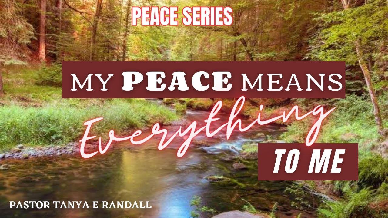 Peace Series: My Peace Means Everything To Me//Pastor TANYA E RANDALL ...