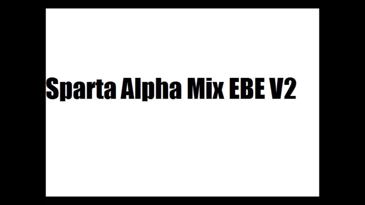 (Sparta Base Duel) Sparta Alpha Mix EBE V2 - YouTube
