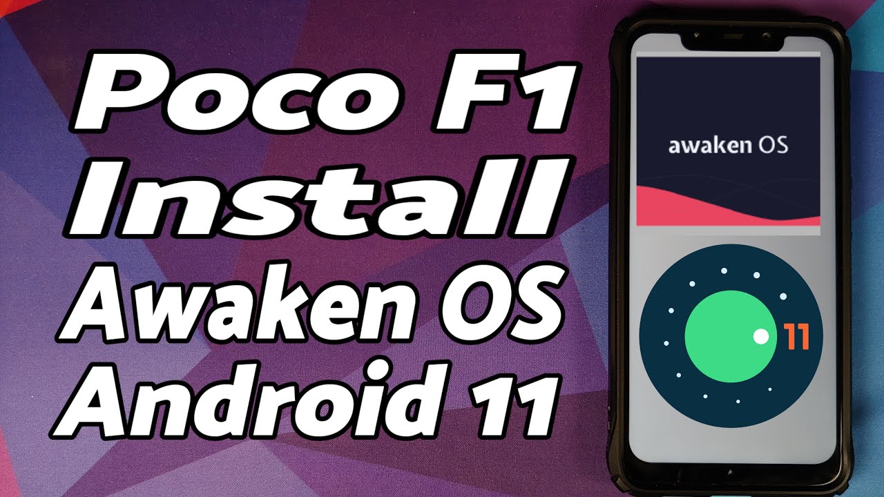 Poco F1 | Install Awaken OS | Android 11 Rom | Full Detailed Tutorial ...