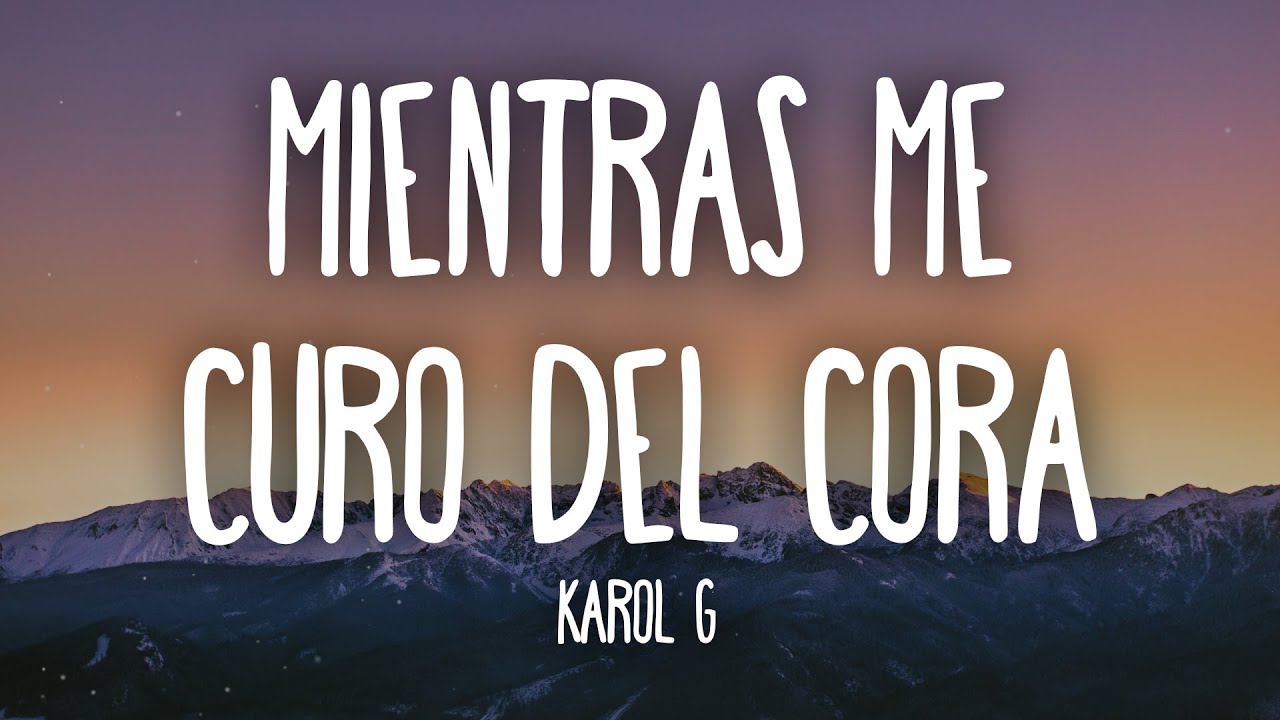 Karol G Mientras Me Curo Del Cora Letra Lyrics Youtube