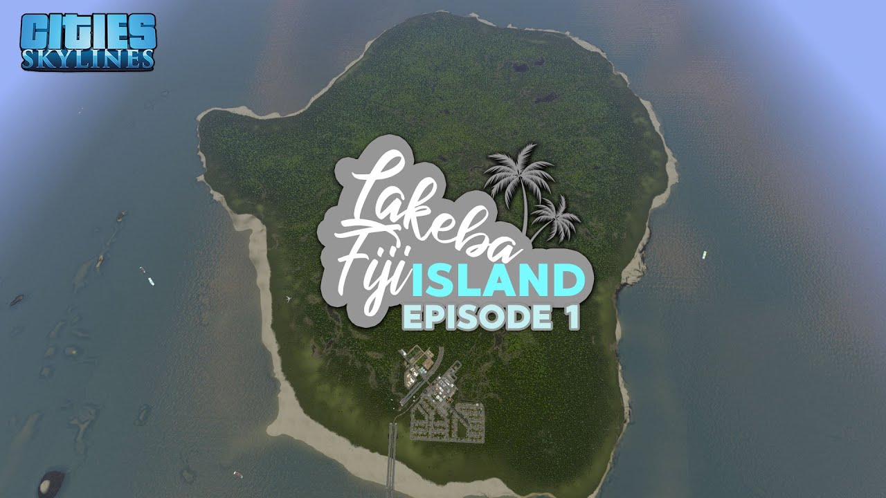 MEMBUAT KOTA DI PULAU BESAR!! Cities Skylines Lakeba Fiji Island Series ...