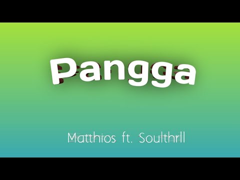 Pangga by Matthios ft. Soulthrll (Lyrics) - YouTube