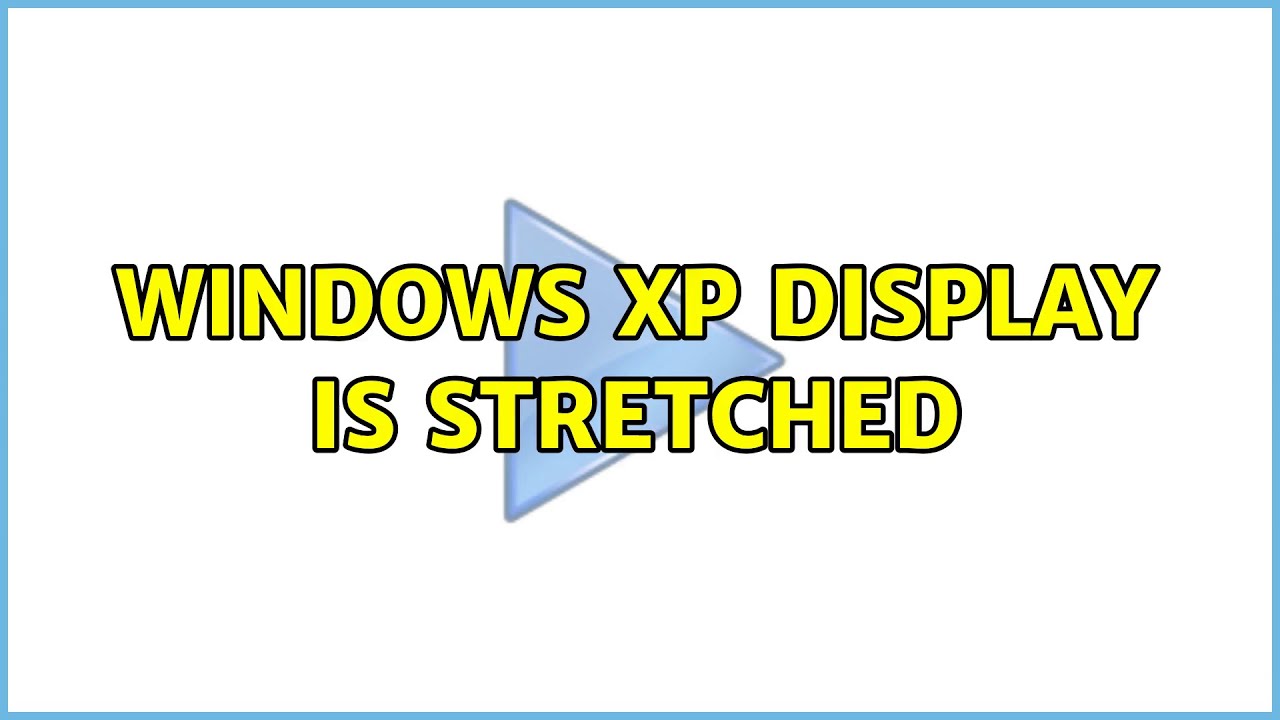 Windows XP Display is Stretched (5 Solutions!!) - YouTube