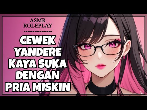 Cewek Yandere Kaya Jatuh Cinta Sama Cowok Miskin | Obsessive Possessive Girlfriend F4M[ASMR RP Indo]