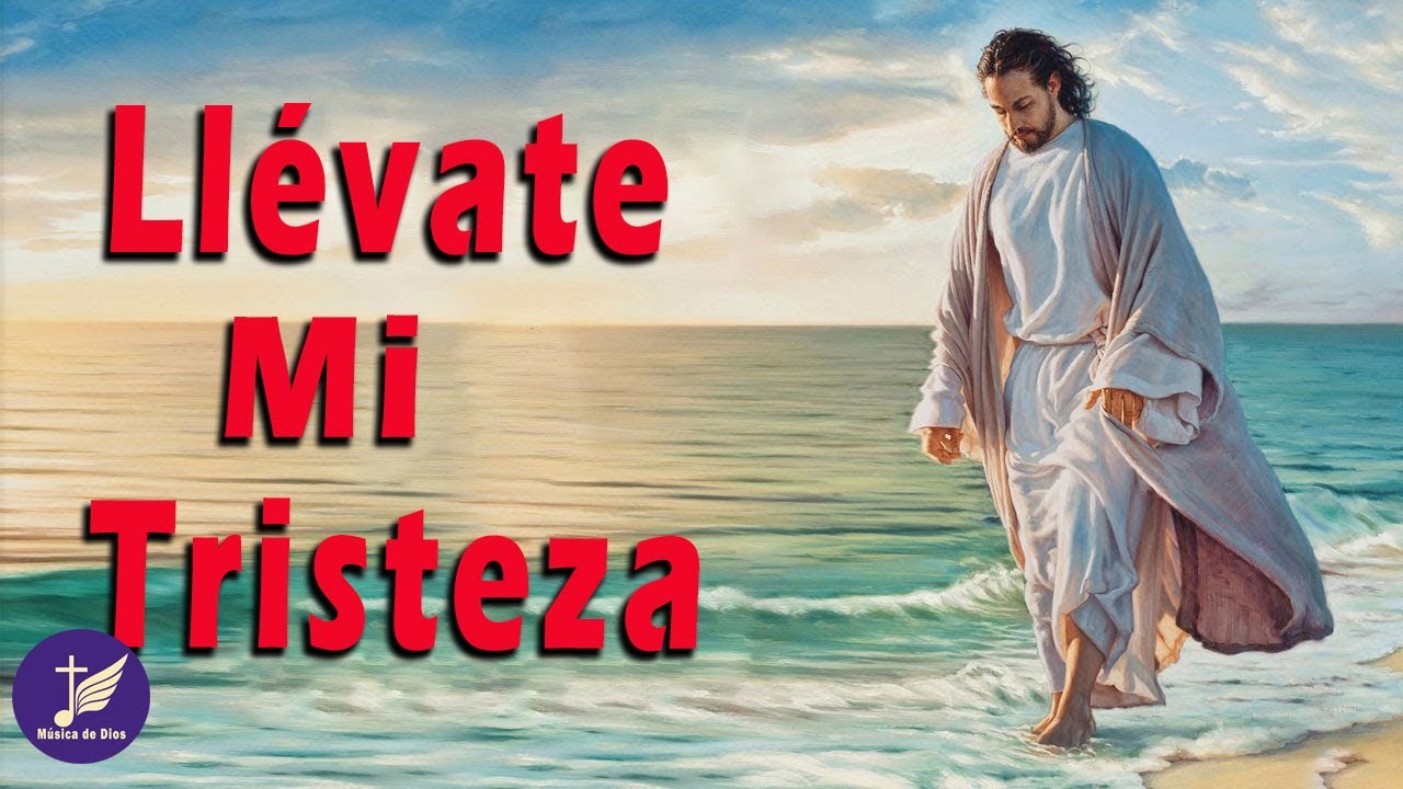 Llévate Mi Tristeza 🙏 1 Hora Música De Oracion 🙏 Musica cristiana lo ...