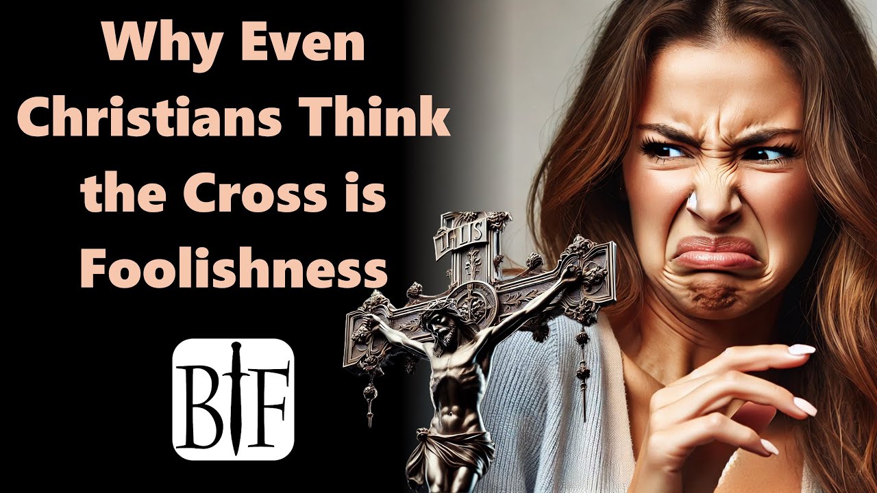 Why Even Christians Think the Cross is Foolishness - YouTube