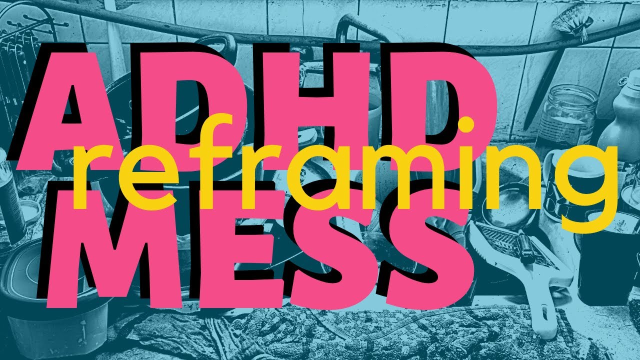 reframing (and maybe even managing) ADHD MESS - YouTube