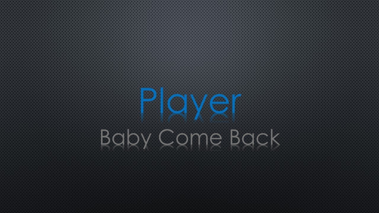Player Baby Come Back Lyrics - YouTube