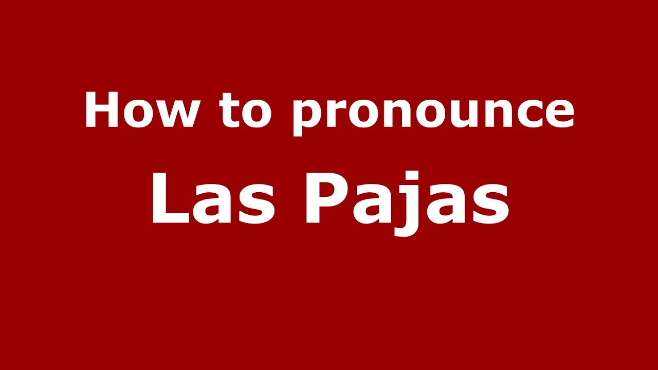 How to pronounce Las Pajas (Mexico/Mexican Spanish) - PronounceNames ...