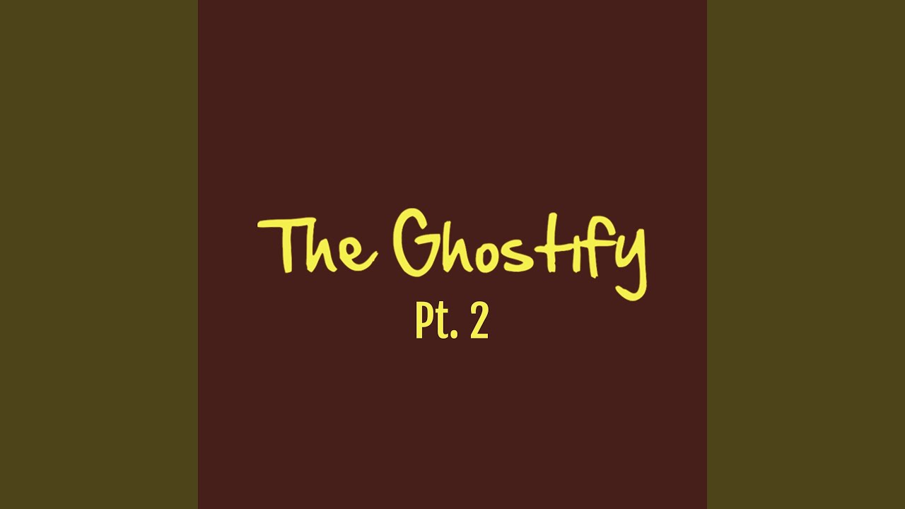 The Ghostify, Pt. 2 - YouTube