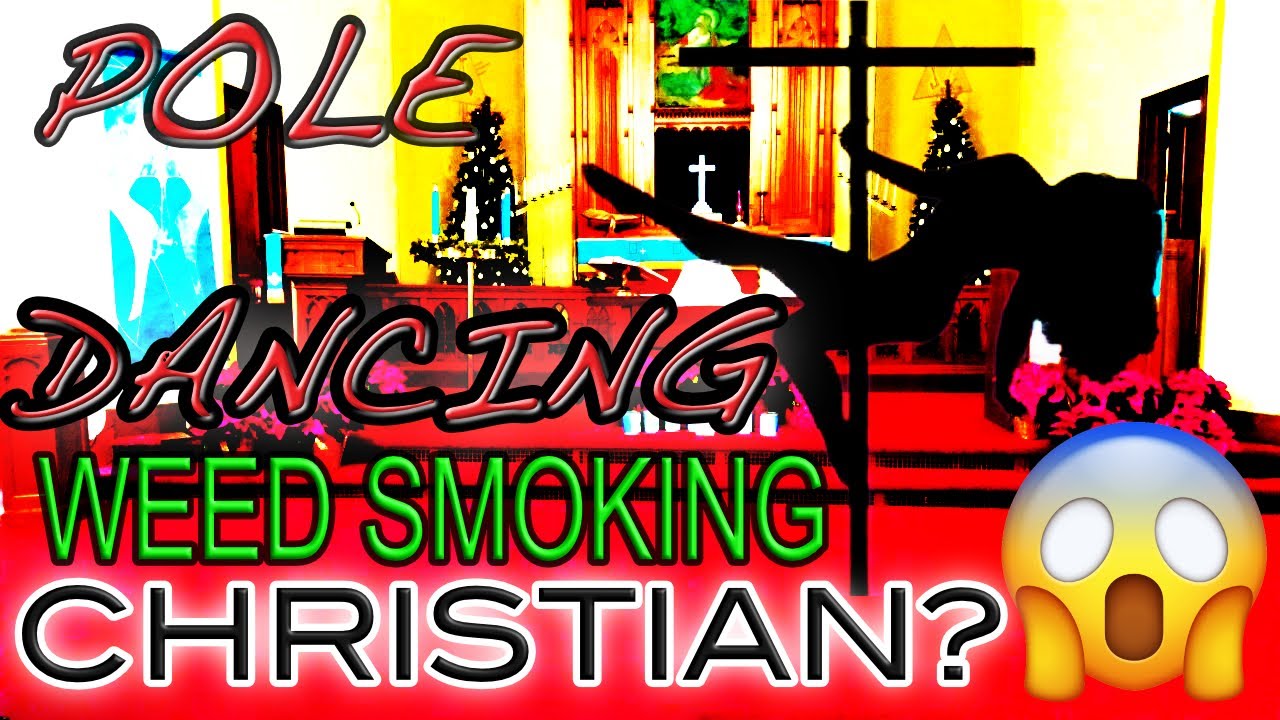WEED SMOKING POLE DANCING CHRISTIANS? - YouTube