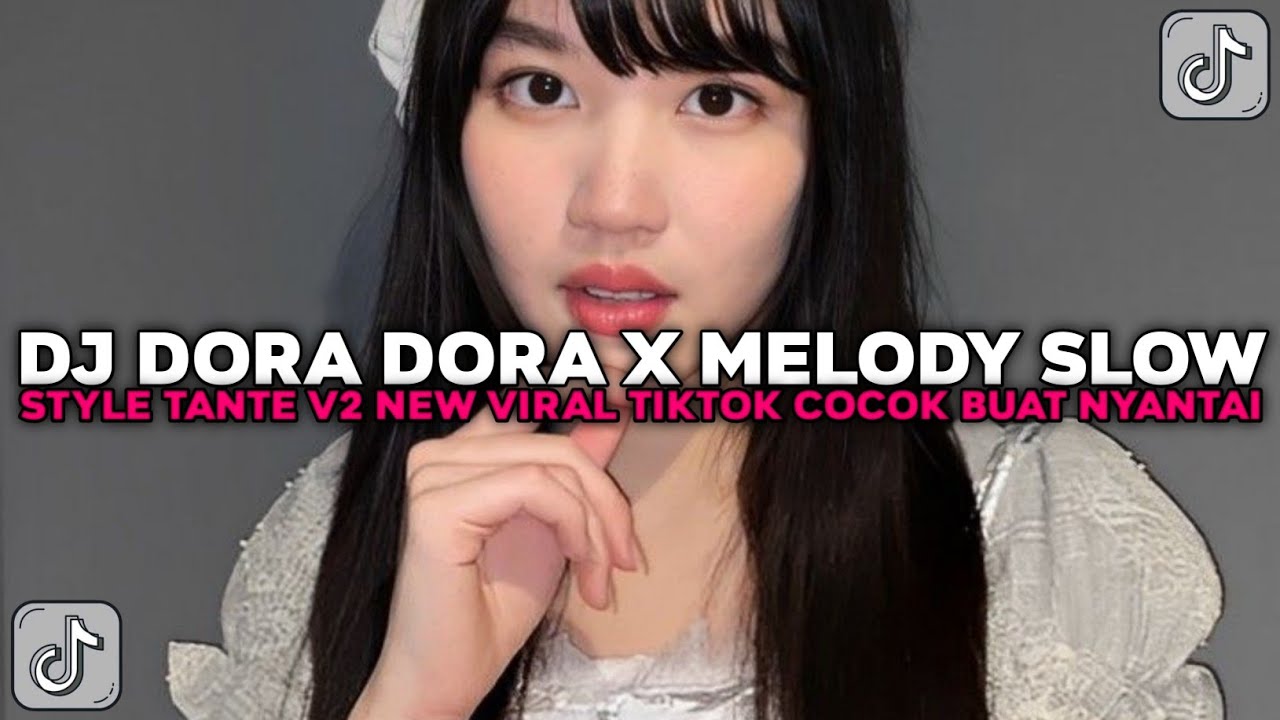 DJ DORA DORA X MELODY X BARAT SLOW STYLE TANTE V2 COCOK BUAT NYANTAI ...