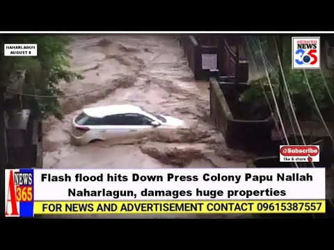 Flash flood hits Down Press Colony Papu Nallah Naharlagun, damages huge ...