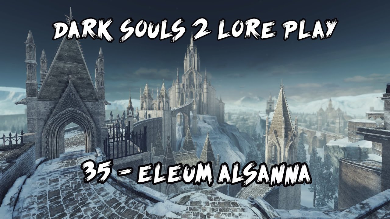 Dark Souls 2 Lore Play | 35 - Eleum Alsanna - YouTube