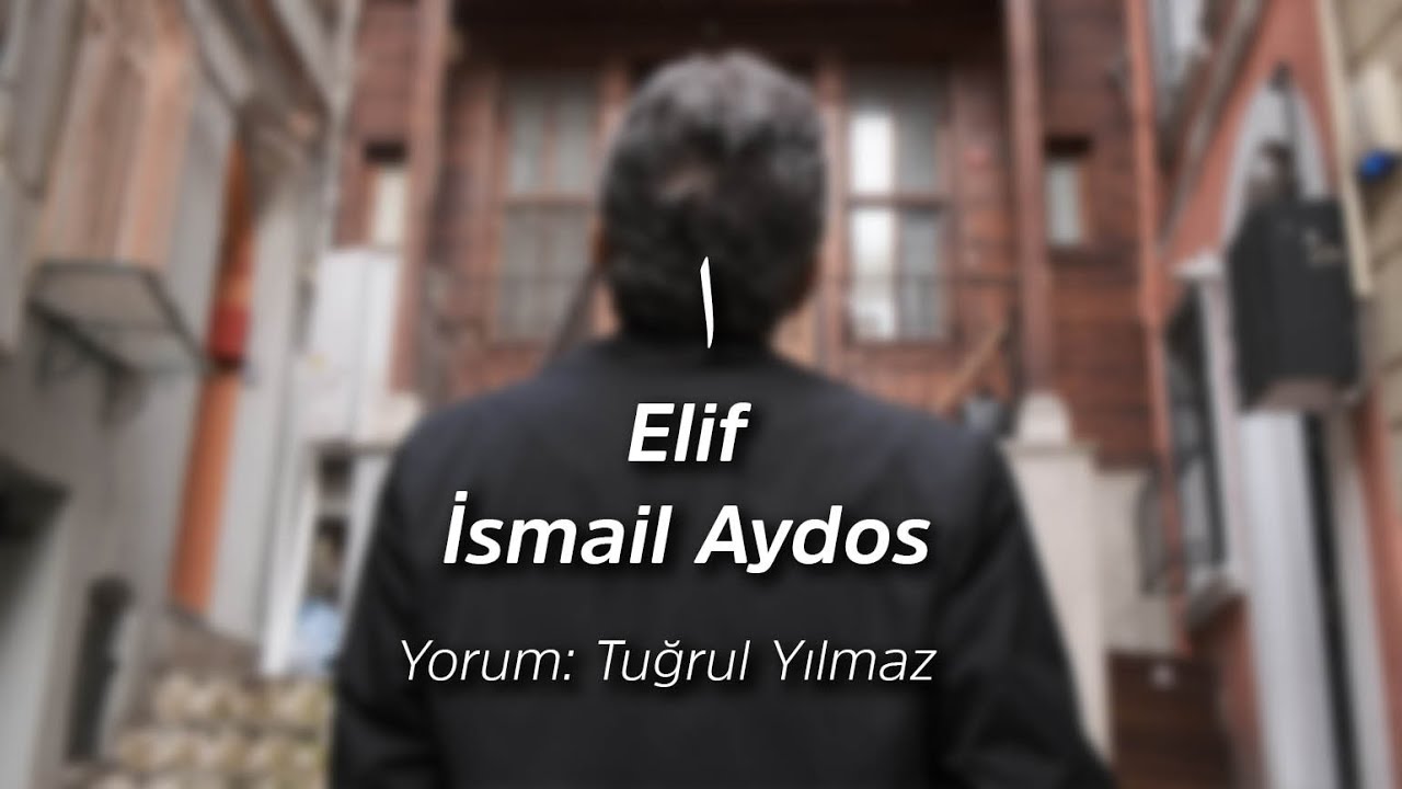 #şiir ~ ELİF- İsmail AYDOS #ismailaydos #elif #tuğrulyılmaz - YouTube