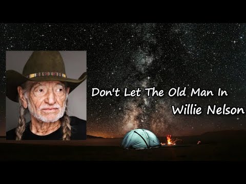 Willie Nelson and Toby Keith _ Don't Let The Old Man In Lyrics - YouTube