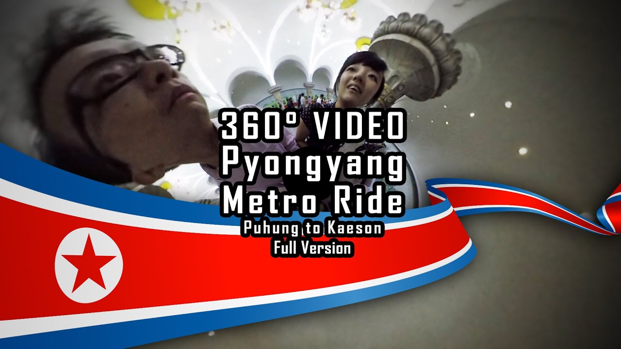 360 Video - Pyongyang Metro Ride - Puhung to Kaeson - Full Version ...