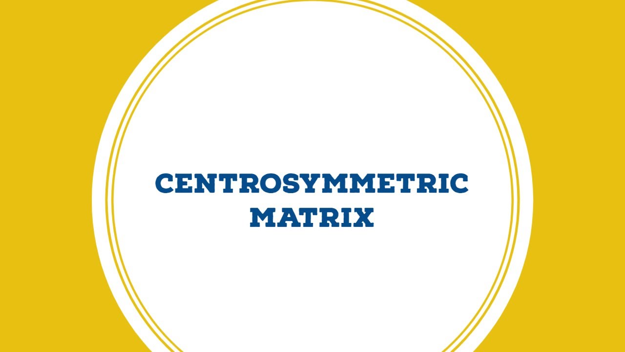 CENTROSYMMETRIC MATRIX | TYPES OF MATRICES | VERY EASY - YouTube