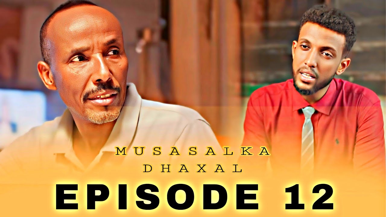 MUSASALKA DHAXAL | Season 1| Xalqadda12aad | Astaan.MUSASALKA ILMADII ...
