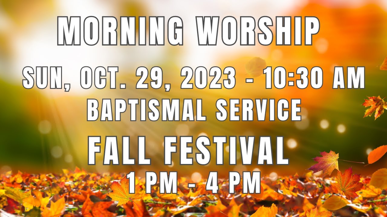 Morning Worship - Sun, Oct. 29, 2023 - 10:30 AM / Baptistmal Service ...