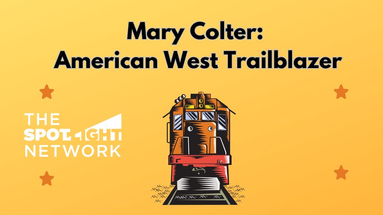 Mary Colter: American West Trailblazer - on Spotlight with Logan ...