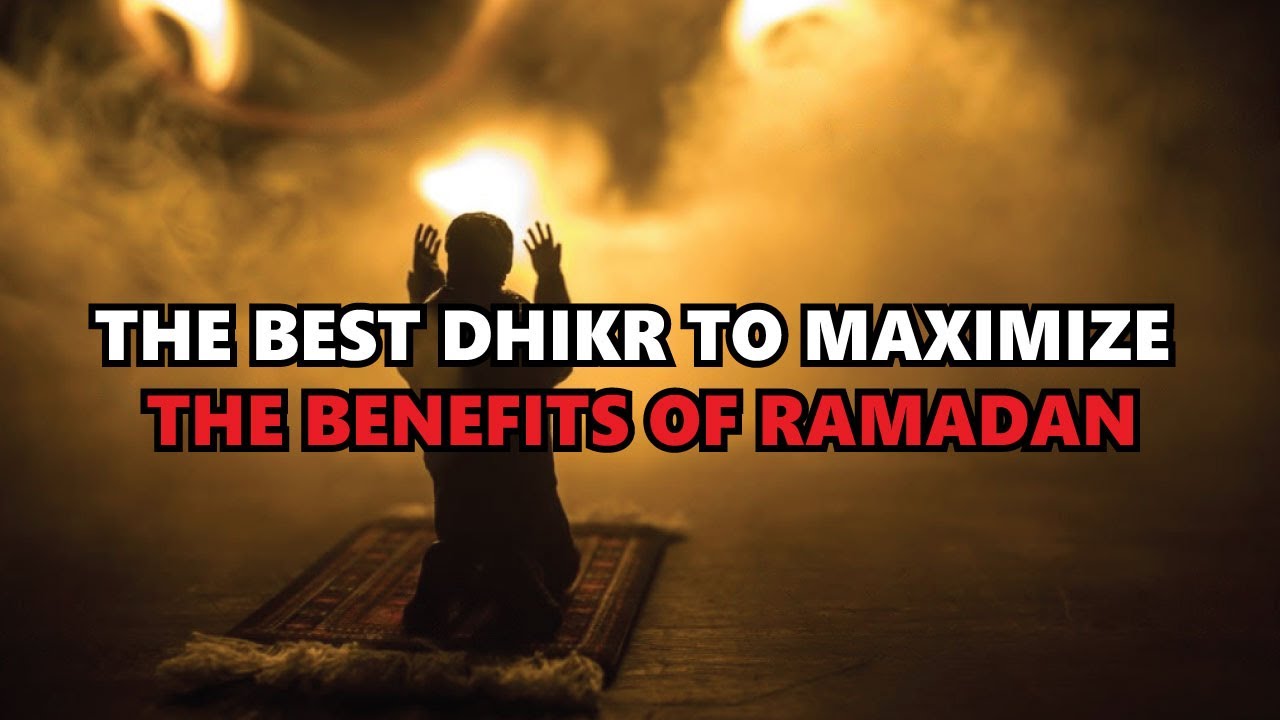 The Best Dhikr To Maximize The Benefits of Ramadan - YouTube