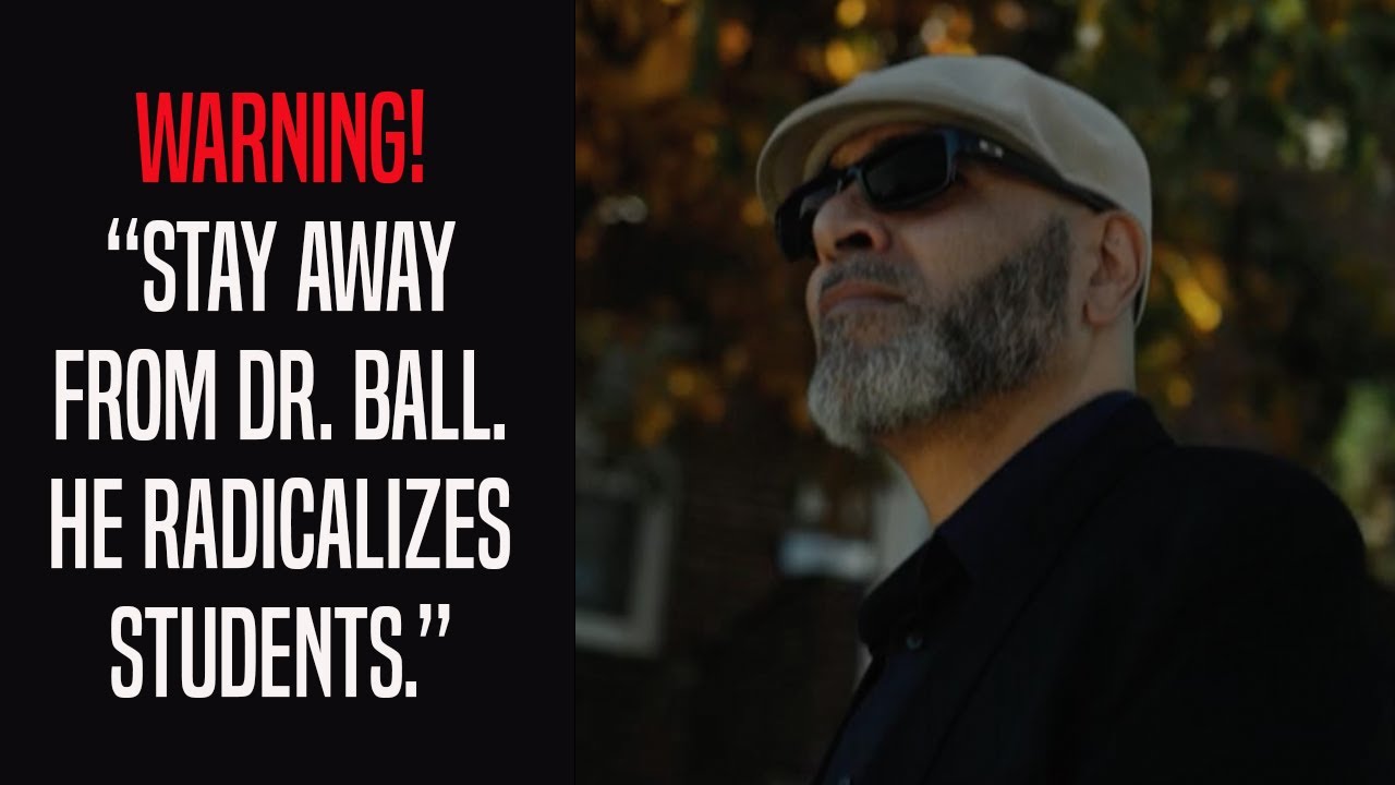 Stay Away From Dr. Ball He Radicalizes Students. The Academic Paradox ...