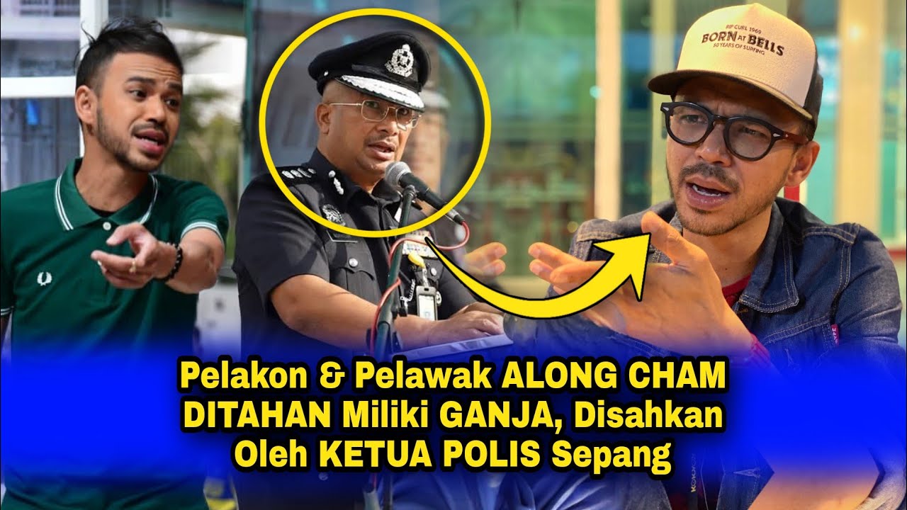 ALONG CHAM DITAHAN Miliki GANJA, Disahkan Oleh KETUA POLIS Sepang, Ini ...