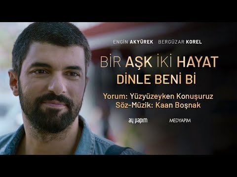 Bir Aşk İki Hayat | Dinle Beni Bi -  Yüzyüzeyken Konuşuruz