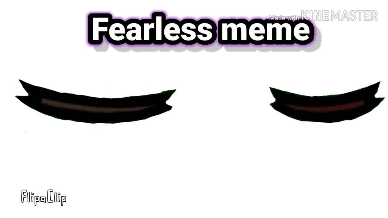 FEARLESS MEME- read description - YouTube