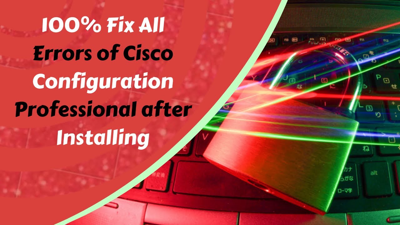 How to 100% Fix All Errors of Cisco Configuration Professional after ...