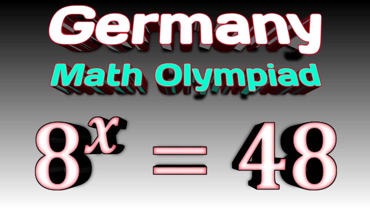 Germany | Can you solve this? | Math Olympiad | 𝟖^𝒙=𝟒𝟖 - YouTube